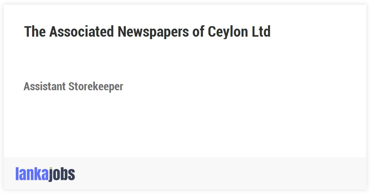 Assistant Storekeeper - The Associated Newspapers of Ceylon Ltd