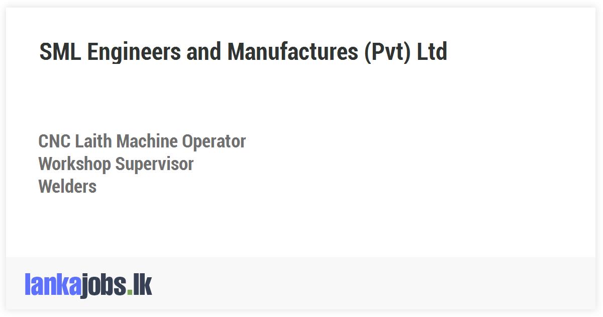 CNC Laith Machine Operator, Workshop Supervisor, Welders - SML ...