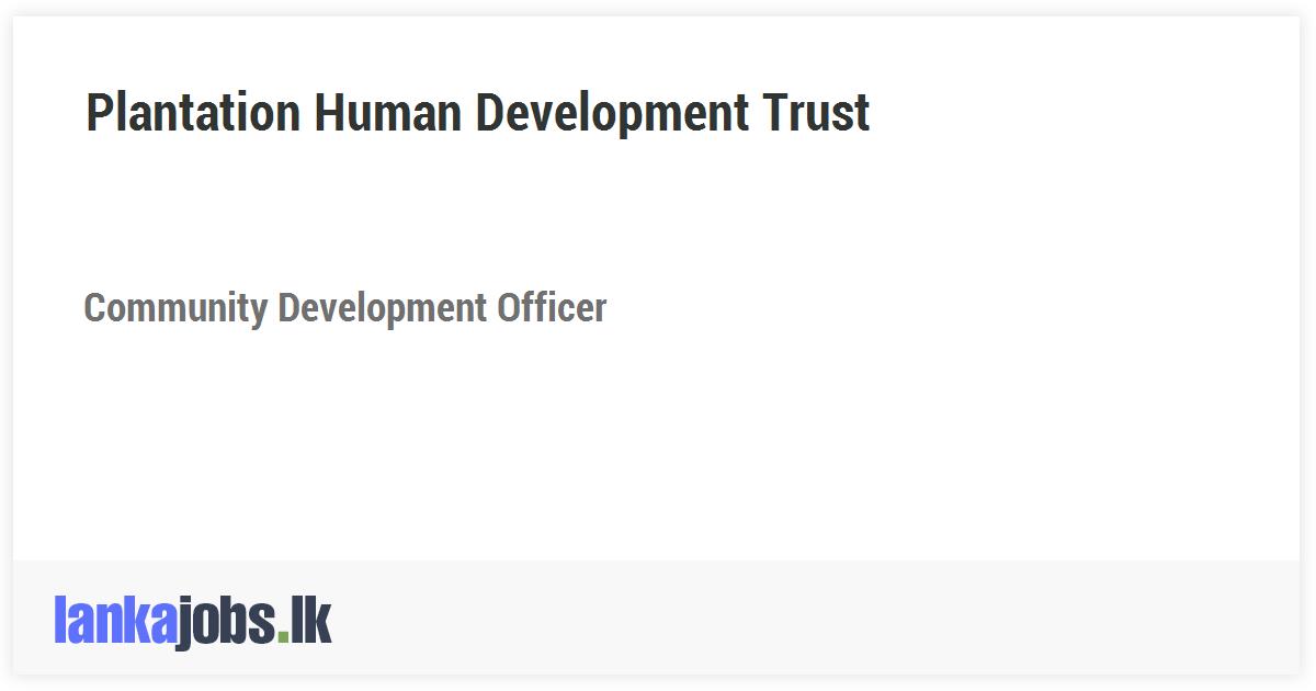 Community Development Officer - Plantation Human Development Trust