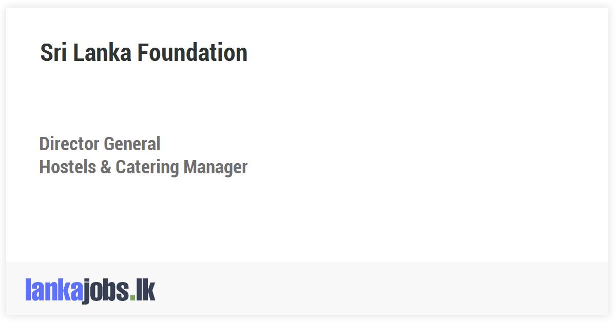 Director General, Hostels & Catering Manager - Sri Lanka Foundation