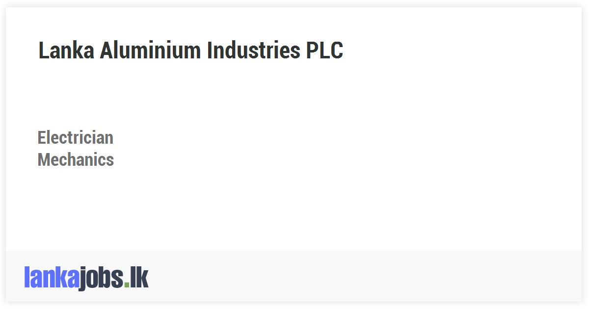 Electrician, Mechanics - Lanka Aluminium Industries PLC