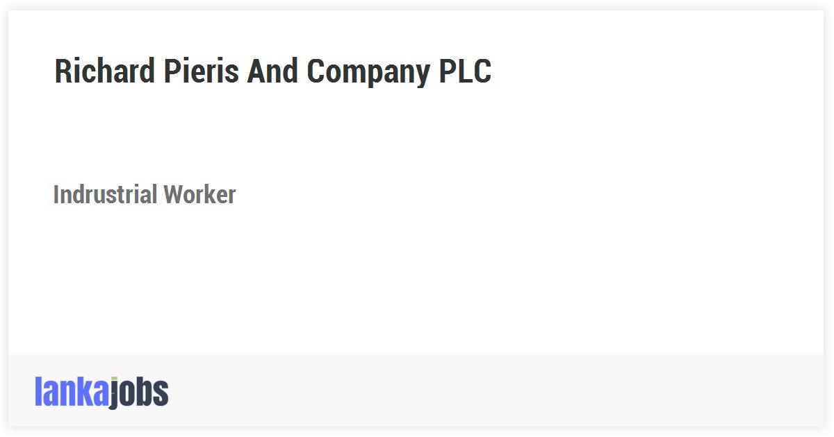 Indrustrial Worker - Richard Pieris And Company PLC