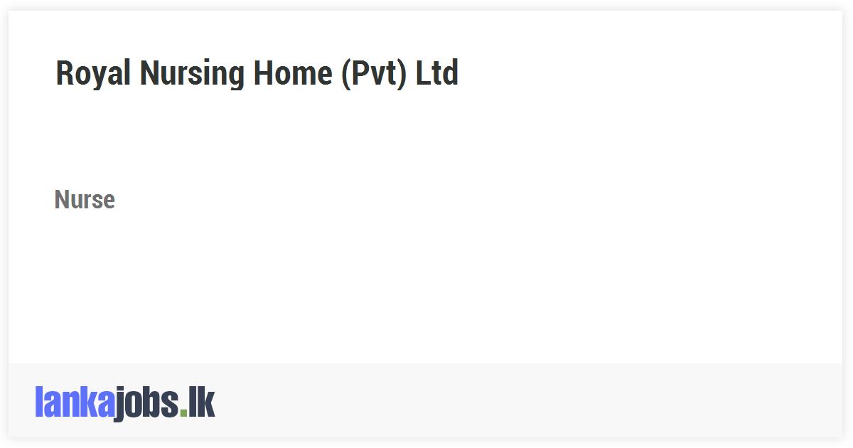 Nurse - Royal Nursing Home (Pvt) Ltd