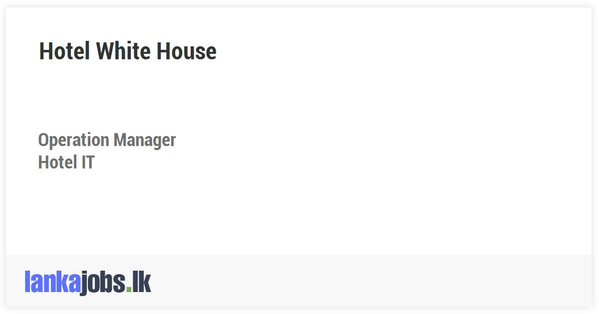Operation Manager, Hotel IT - Hotel White House