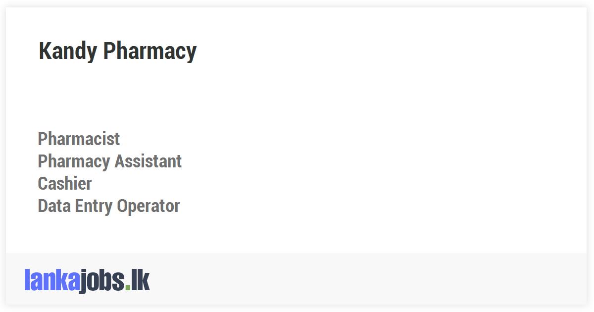 Pharmacist, Pharmacy Assistant, Cashier, Data Entry Operator - Kandy Pharmacy