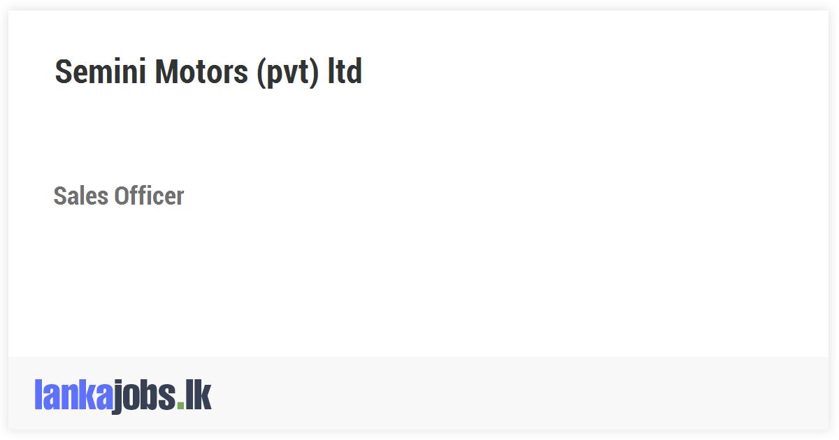 Sales Officer Semini Motors Pvt Ltd