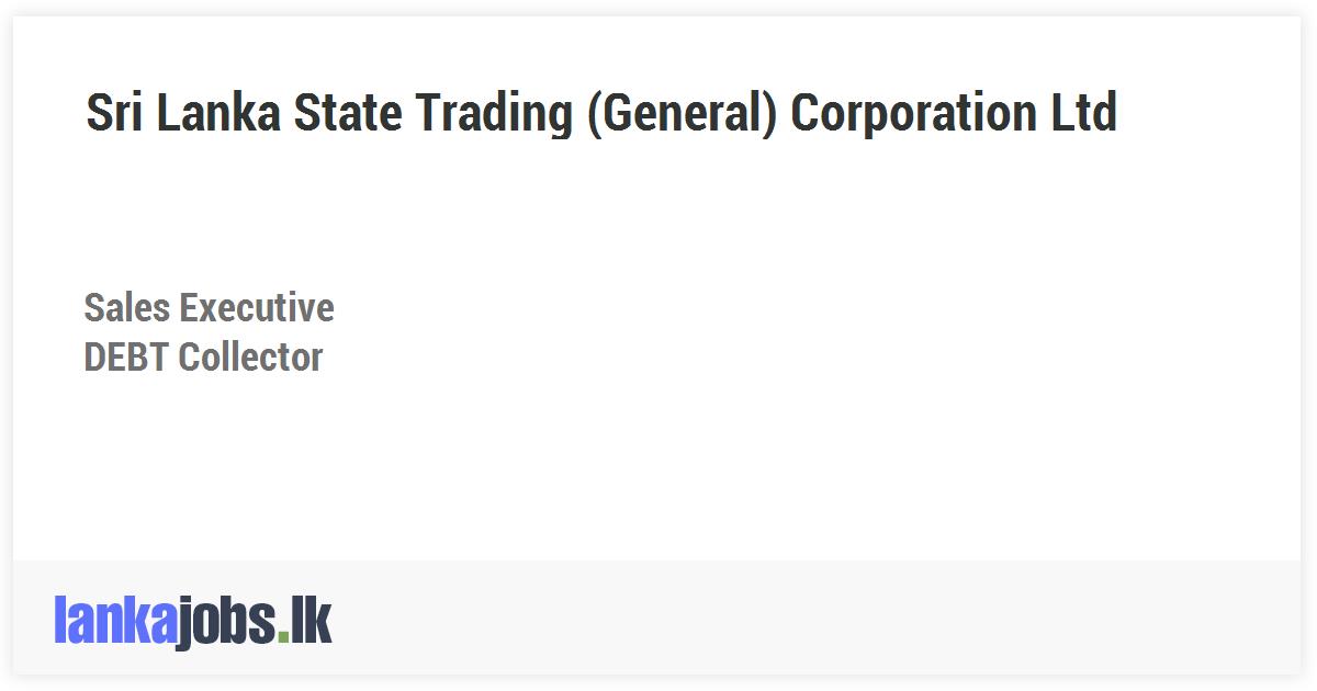 Sales Executive, DEBT Collector - Sri Lanka State Trading (General ...