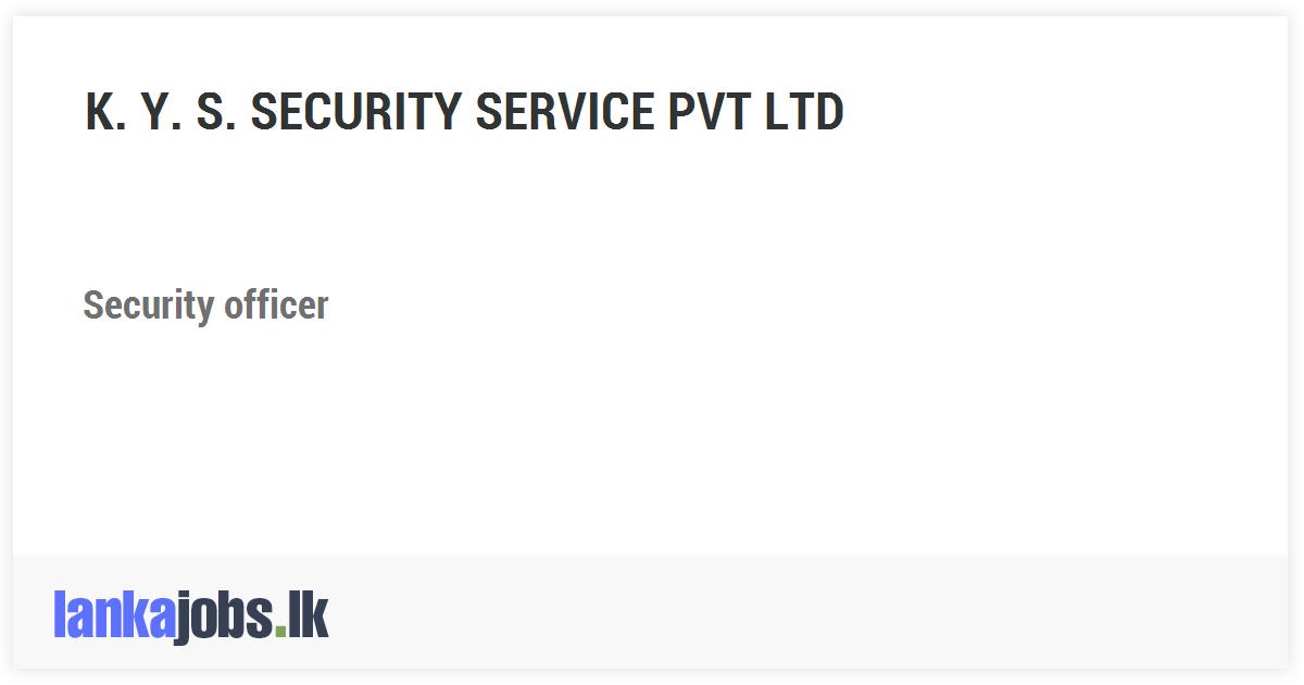 Security officer - K. Y. S. SECURITY SERVICE PVT LTD