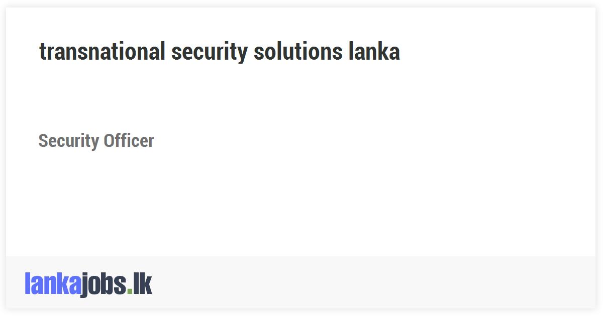 Security Officer - transnational security solutions lanka