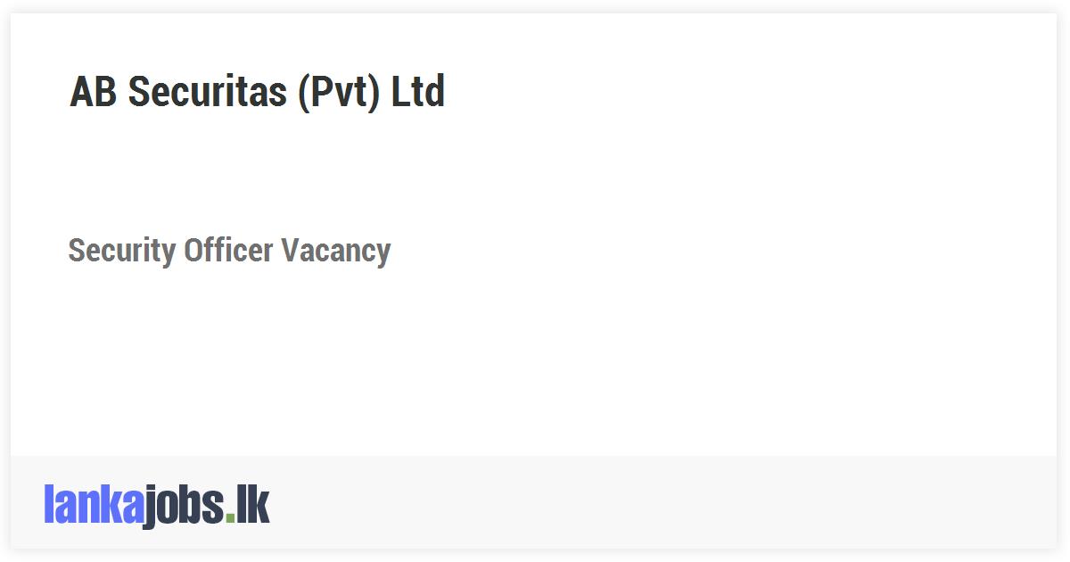 Security Officer Vacancy - AB Securitas (Pvt) Ltd