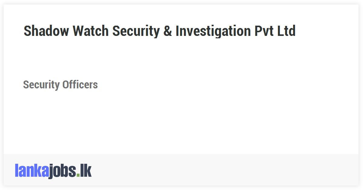 Security Officers - Shadow Watch Security & Investigation Pvt Ltd
