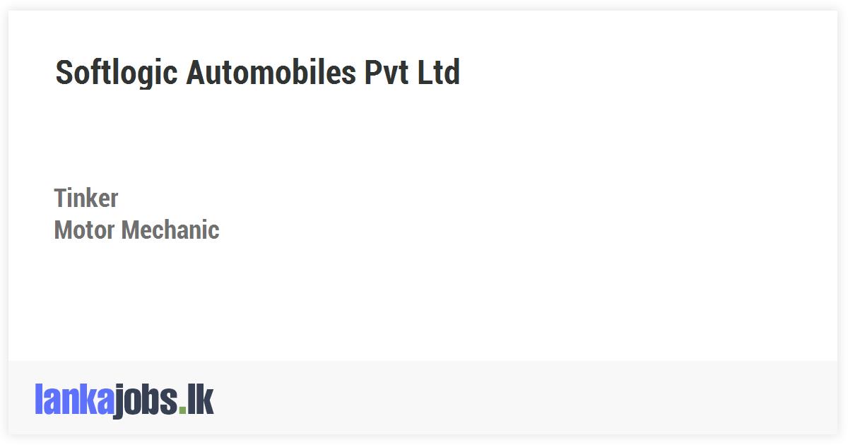 Tinker, Motor Mechanic - Softlogic Automobiles Pvt Ltd