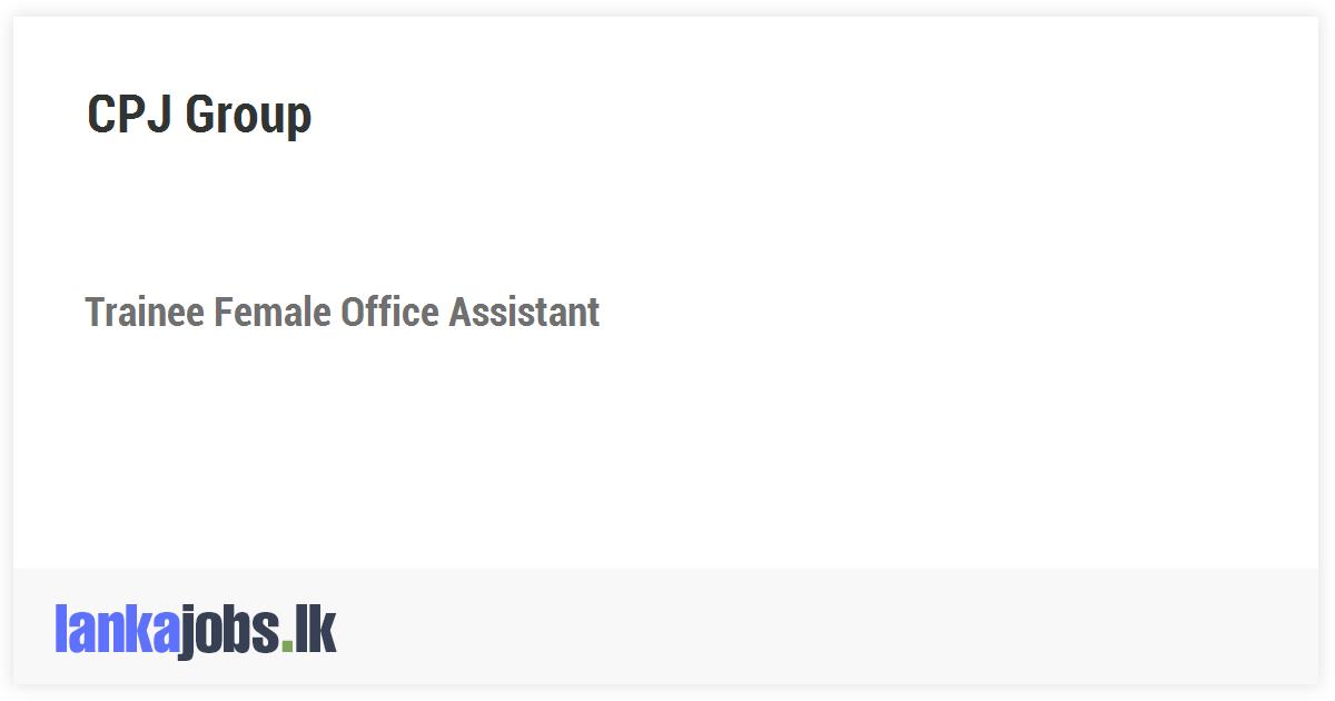 Trainee Female Office Assistant - CPJ Group