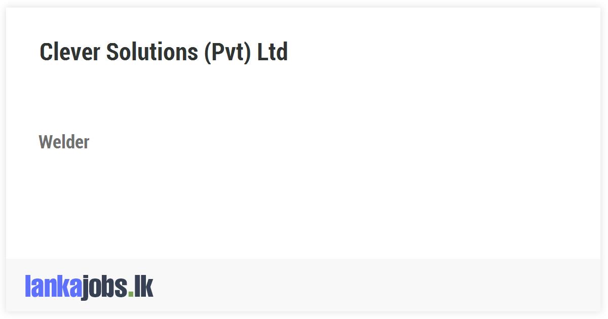 Welder - Clever Solutions (Pvt) Ltd